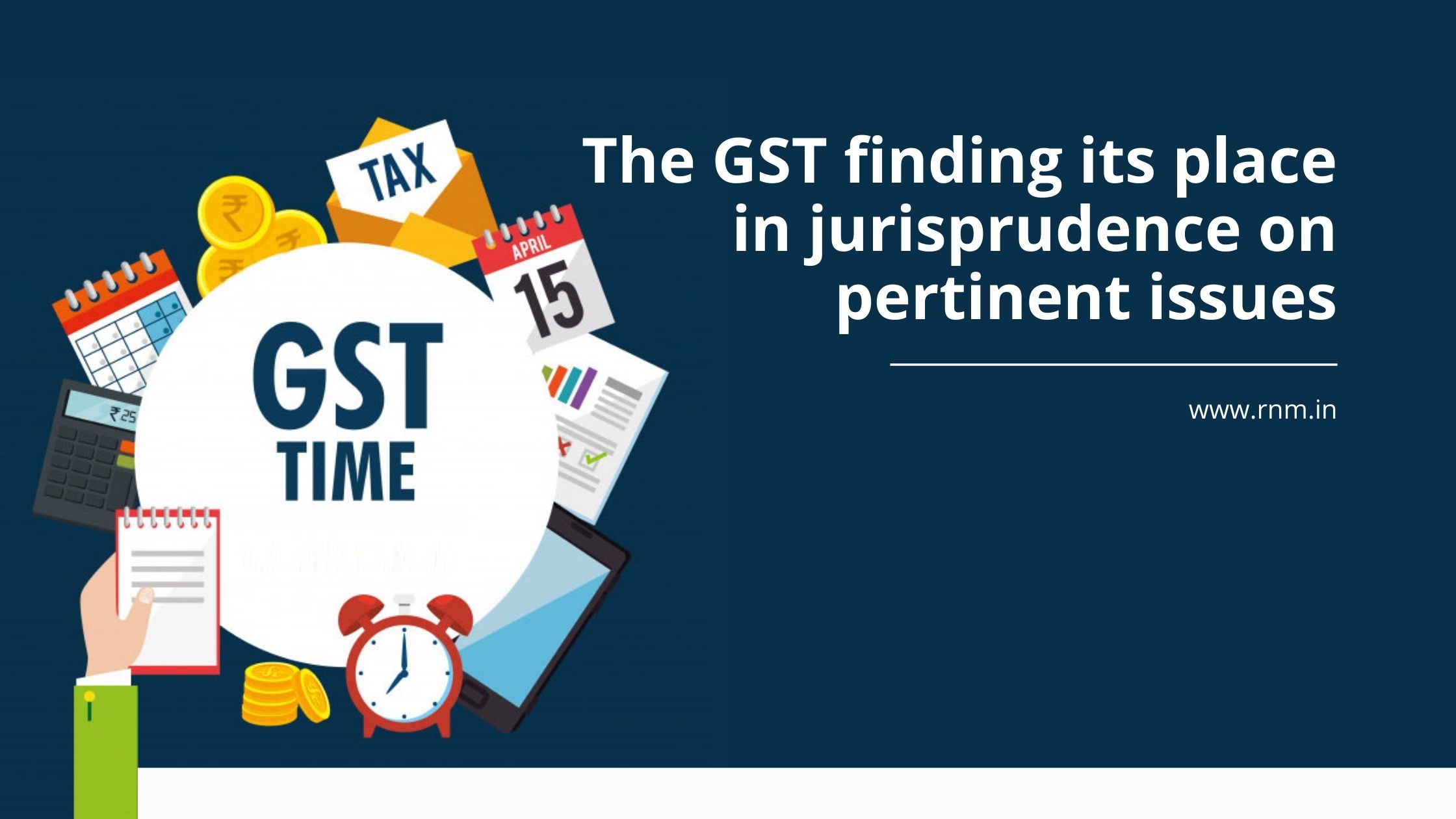 The GST Finds Its Place in Jurisprudence on Pertinent Issues